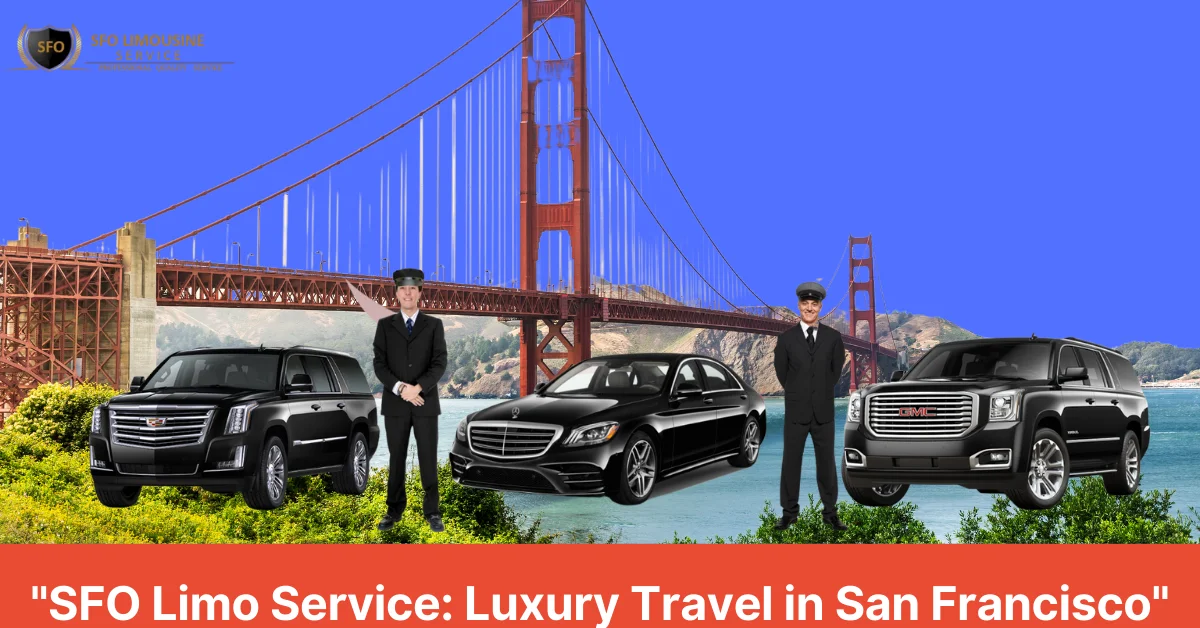 SFO Limo Service: Luxury Travel in San Francisco